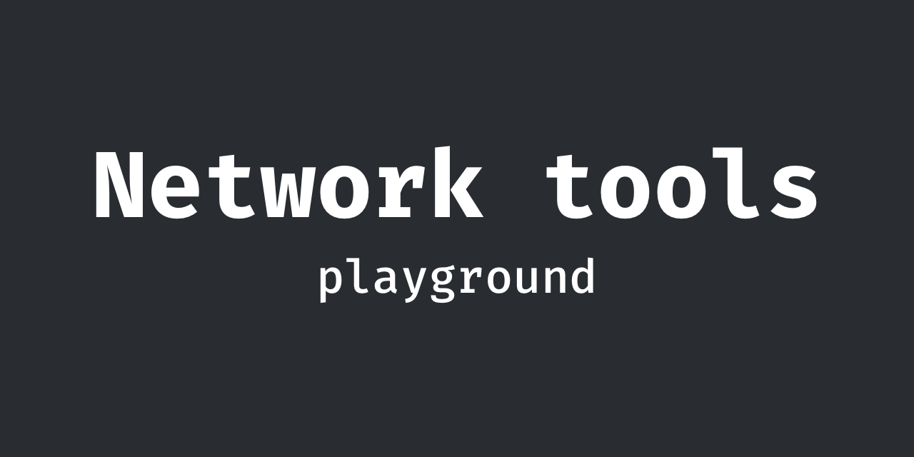 Network tools playground