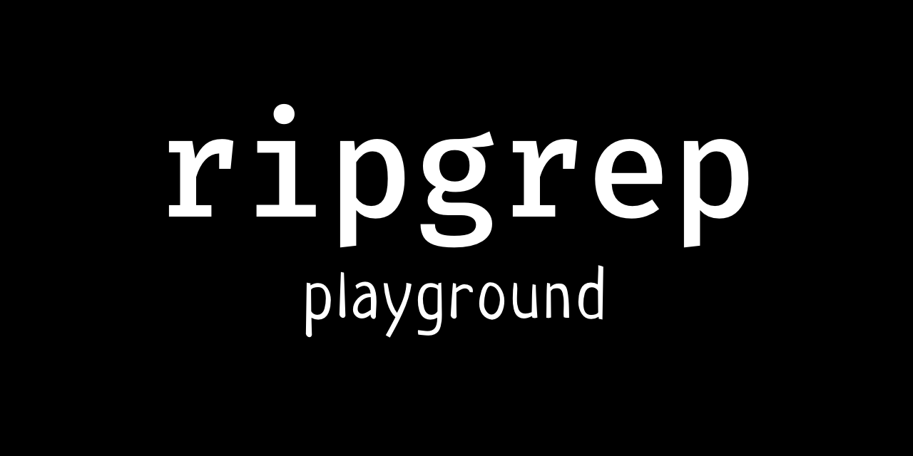 Ripgrep playground